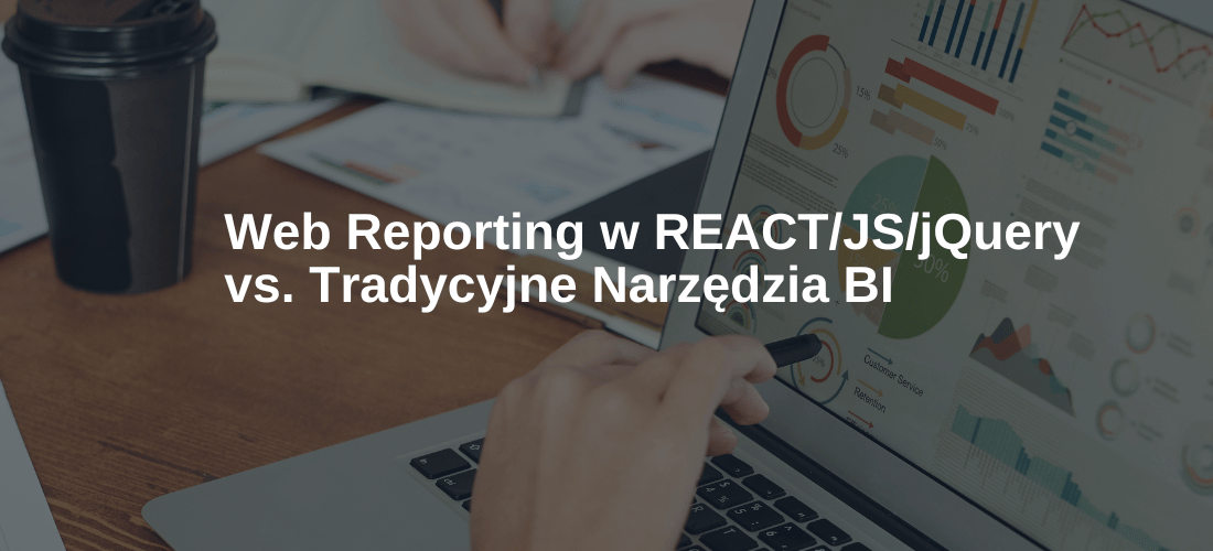 Web Reporting w REACT/JS/jQuery vs. Tradycyjne Narzędzia BI - AstraFox